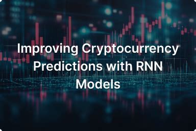 Improving Cryptocurrency Predictions With RNN Models
