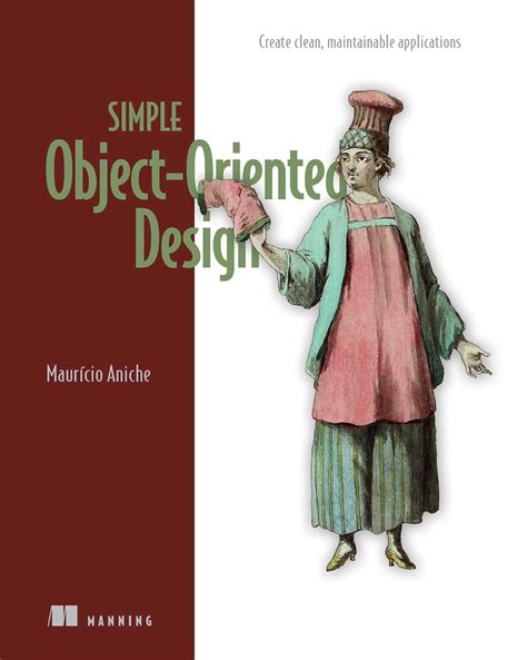 Simple Object Oriented Design Create Clean Maintainable Applications Aniche Mauricio
