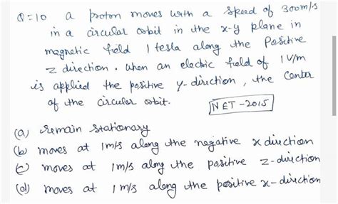 Q 10 A Proton Moves With A Speed Of 300 M S In A Circular Orbit In The X−