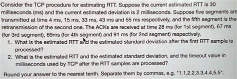 Solved Consider The Tcp Procedure For Estimating Rtt Suppose The Current Estimated Rtt Is 30