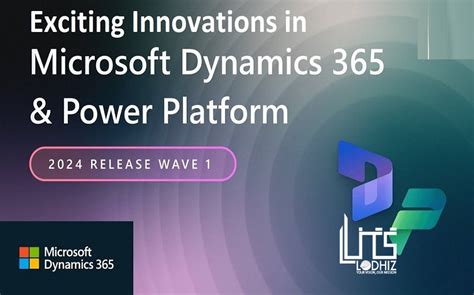 Exciting Innovations In Microsoft Dynamics 365 And Power Platforms 2024 Release Wave 1