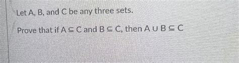 solved let a b and c be any three sets prove that if a⊆c