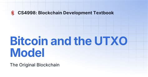 Bitcoin And The Utxo Model Cs4998 Blockchain Development Textbook