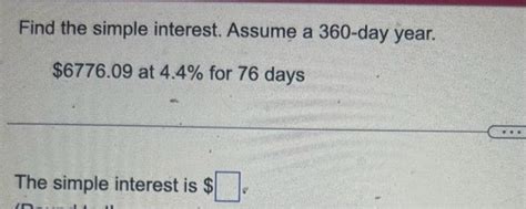 Solved Find The Simple Interest Assume A Day Year Chegg
