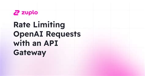Rate Limiting Openai Requests With An Api Gateway Zuplo Blog