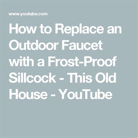 How To Replace An Outdoor Faucet With A Frost Proof Sillcock This Old