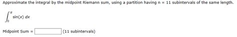 Solved Approximate The Integral By The Midpoint Riemann Sum