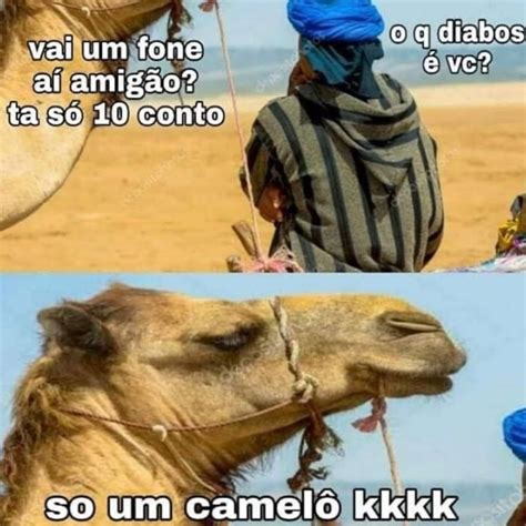 Vai Um Fone Aí Amigão Tá Só 10 Conto O Q Diabos é Vc Só Um Camelô