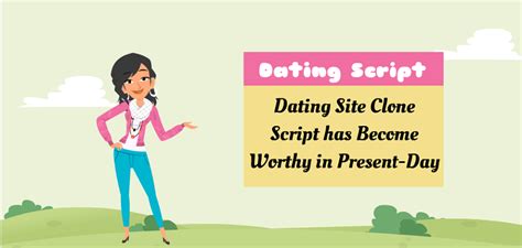 Why Dating Site Clone Script Has Become Worthy In Present Day