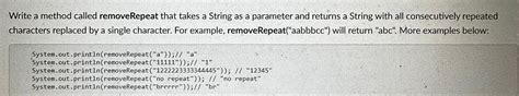 solved write a method called removerepeat that takes a