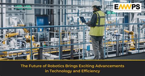 The Future Of Robotics Brings Exciting Advancements In Technology And