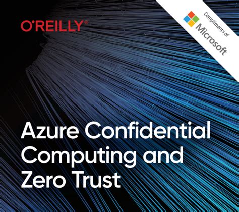 Oreilly Media Report Azure Confidential Computing And Zero Trust Microsoft Community Hub