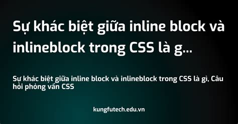 Sự Khác Biệt Giữa Inline Block Và Inlineblock Trong Css Là Gì