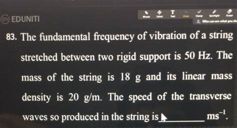 Eduniti83 The Fundamental Frequency Of Vibration Of A String Stretched