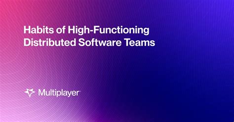 Habits Of High Functioning Distributed Software Teams