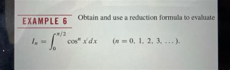Solved EXAMPLE Obtain And Use A Reduction Formula To Chegg