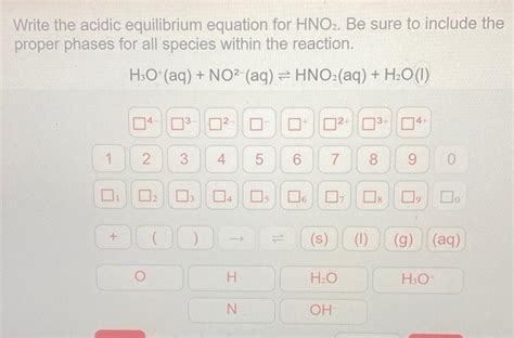 Solved Write The Acidic Equilibrium Equation For Hno2 Be