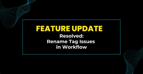 Feature Update Resolved Rename Tag Issues In Workflow Last Crm