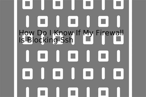 How Do I Know If My Firewall Is Blocking Ssh Lostbyte