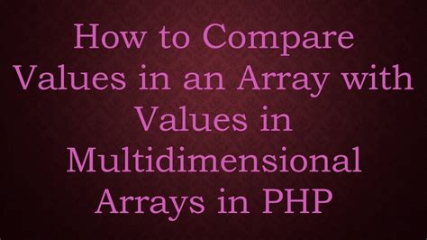 How To Compare Values In An Array With Values In Multidimensional Arrays In Php Youtube