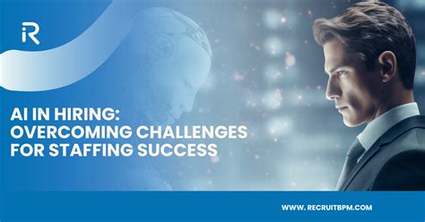 Ai In Hiring Overcoming Challenges For Staffing Success Recruitbpm
