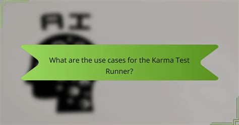 Karma Test Runner Overview Configuration Options And Use Cases Use