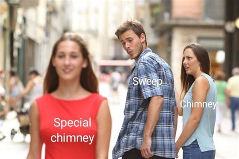 Distracted Chimney Sweep Sweeping The Special Chimney Know Your Meme