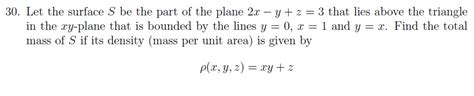 Solved 30 Let The Surface S Be The Part Of The Plane 2x Y