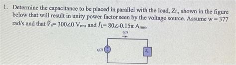 Solved Determine The Capacitance To Be Placed In Parallel Chegg Com