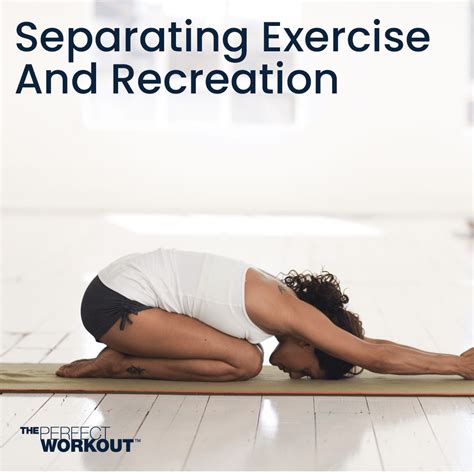 Separating Exercise And Recreation The Perfect Workout