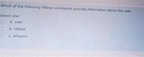 Solved Which Of The Following Hbase Commands Provide