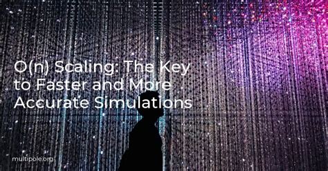 o n scaling the key to faster and more accurate simulations