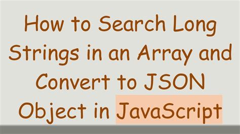How To Search Long Strings In An Array And Convert To Json Object In Javascript Youtube