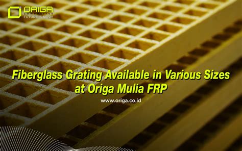 Fiberglass Grating Available In Various Sizes At Origa Mulia Frp Origa