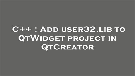 C Add User32lib To Qtwidget Project In Qtcreator Youtube