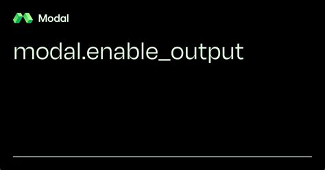Modalenableoutput Modal Docs