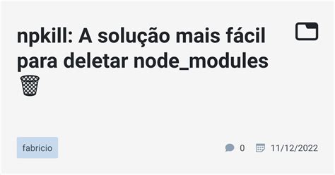 npkill a solução mais fácil para deletar node modules 🗑️ · fabricio