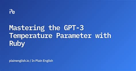 mastering the gpt 3 temperature parameter with ruby