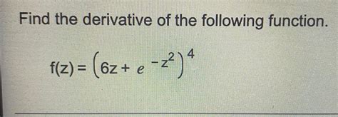 Solved Find The Derivative Of The Following Function F Z Chegg