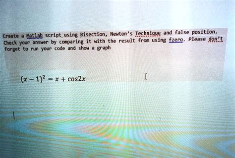 Solved Matlab Script Using Bisection Newtons Technique And False