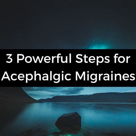 3 Powerful Steps For Acephalgic Migraines Migraine Professional