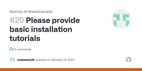 Please Provide Basic Installation Tutorials Issue Stability AI StableCascade GitHub
