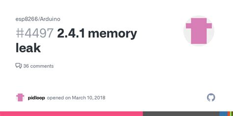 241 Memory Leak · Issue 4497 · Esp8266arduino · Github