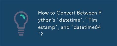 How To Convert Between Python S Datetime Timestamp And Datetime Python Tutorial Php Cn