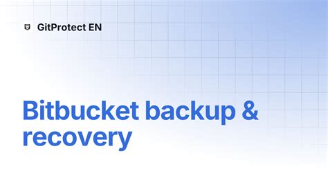 Bitbucket Backup And Recovery Gitprotect En