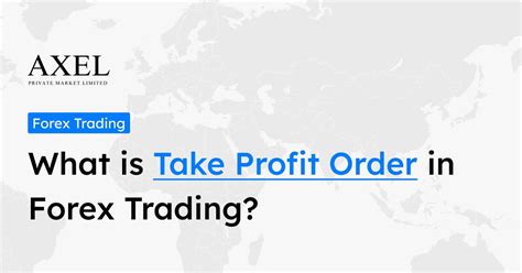 What Is Take Profit Orders In Forex Trading 1 Leading Forex In The World Axel Private Market