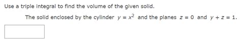 Solved Use A Triple Integral To Find The Volume Of The Given Chegg