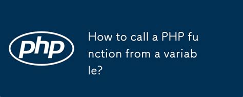 How To Call A Php Function From A Variable Php Tutorial Phpcn