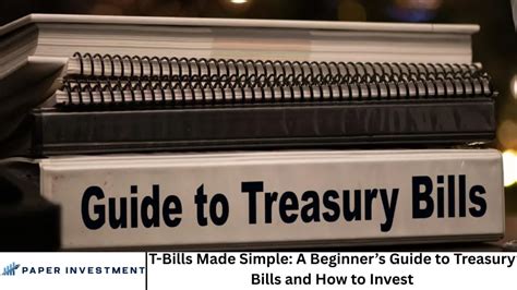T Bills Made Simple A Beginners Guide To Treasury Bills And How To Investpaper Investment