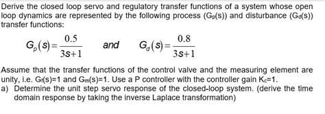 Solved Derive The Closed Loop Servo And Regulatory Transfer